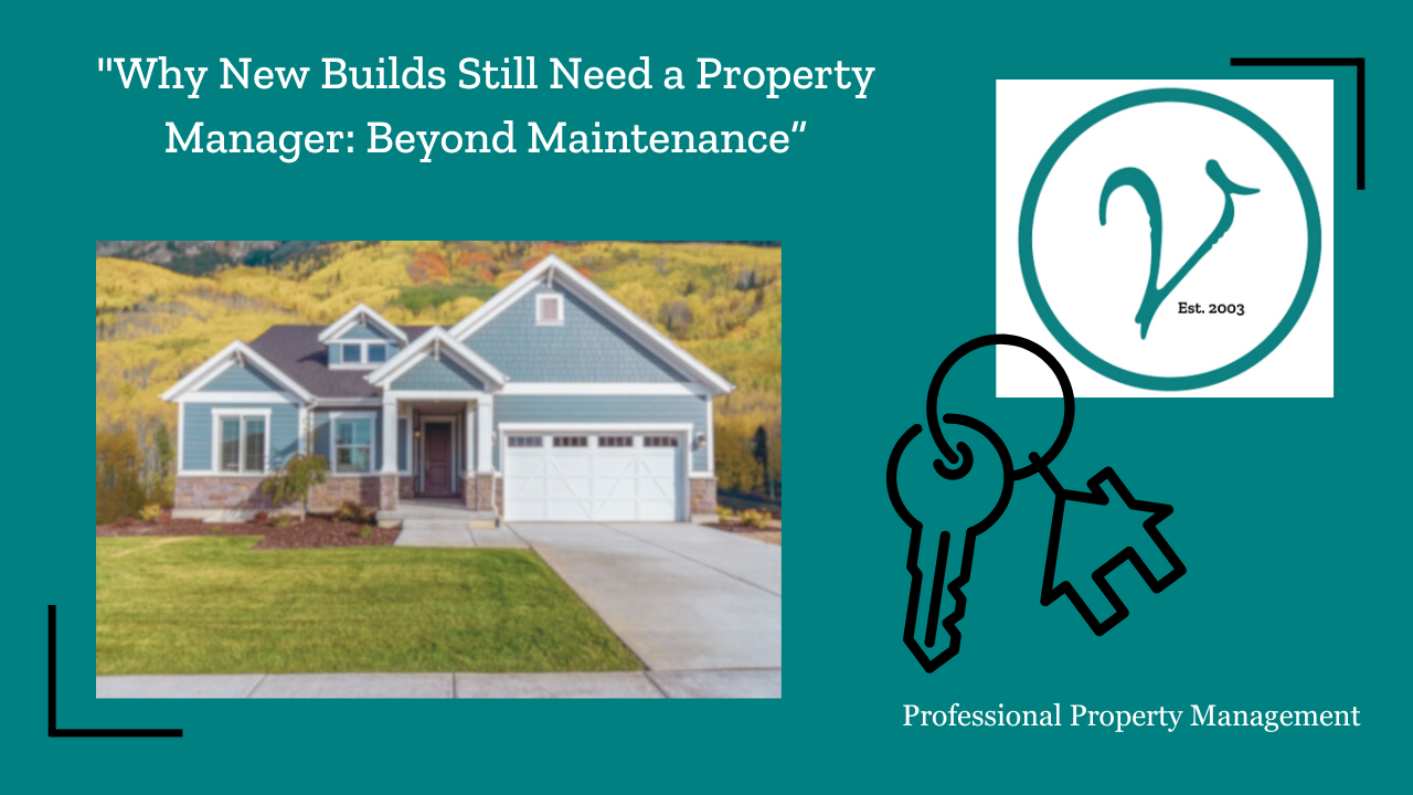 Why You Need a Property Manager Even for New Builds: Beyond Maintenance ...